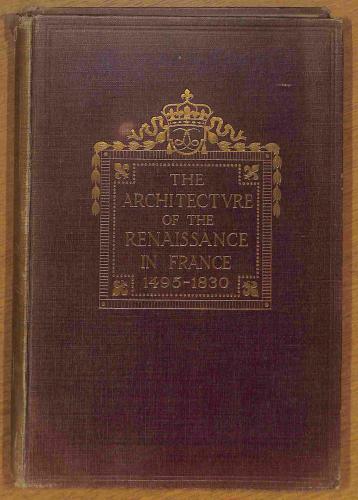 The Architecture of the Renaissance in France: a History of the ...