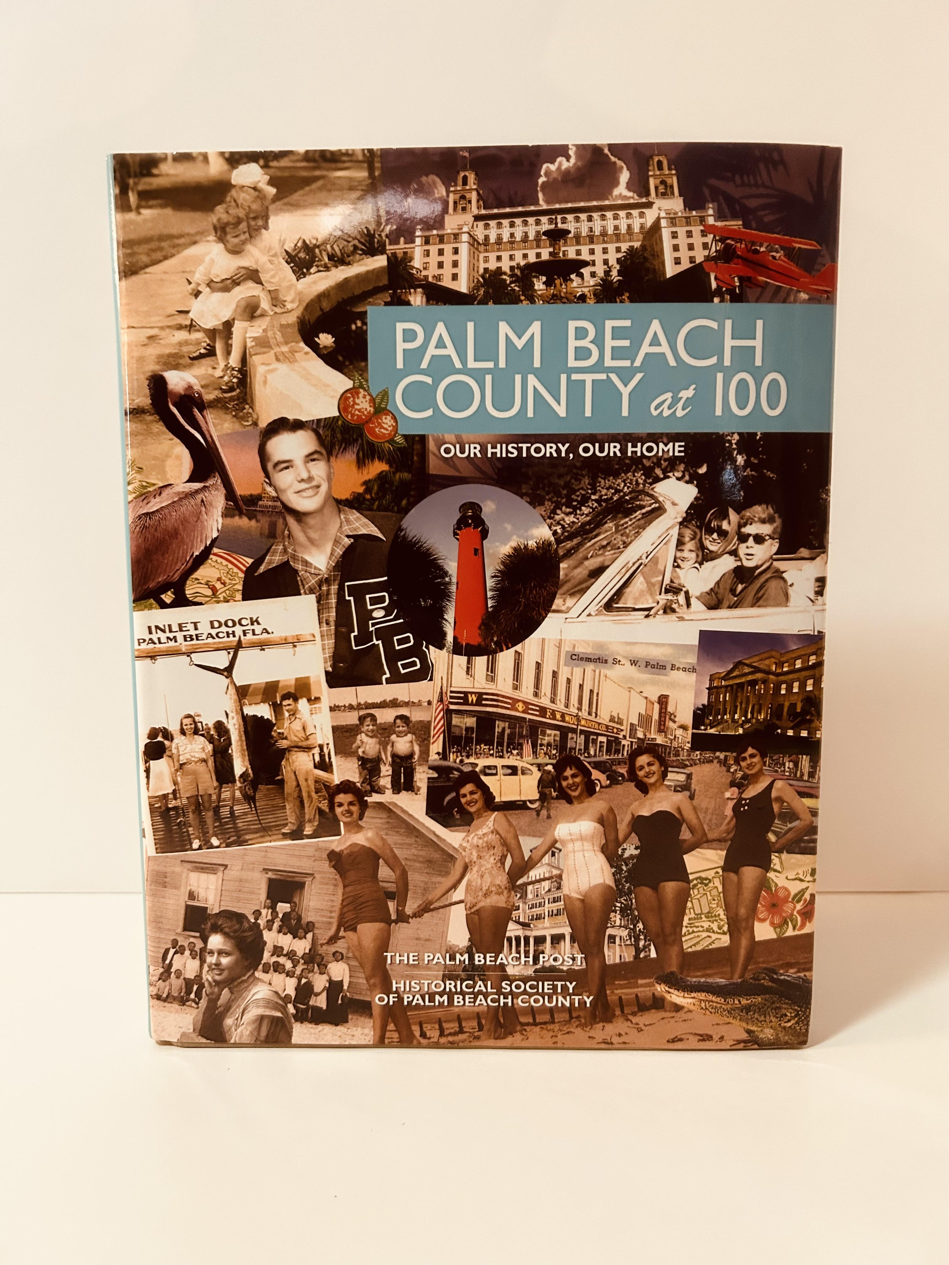 Palm Beach County at 100: Our History, Our Home [FIRST EDITION, FIRST ...