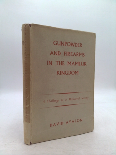 Gunpowder and Firearms in the Mamluk Kingdom: a Challenge to a ...