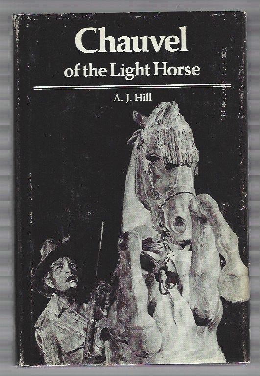 Chauvel of the Light Horse: A Biography of General Sir Harry Chauvel, G ...