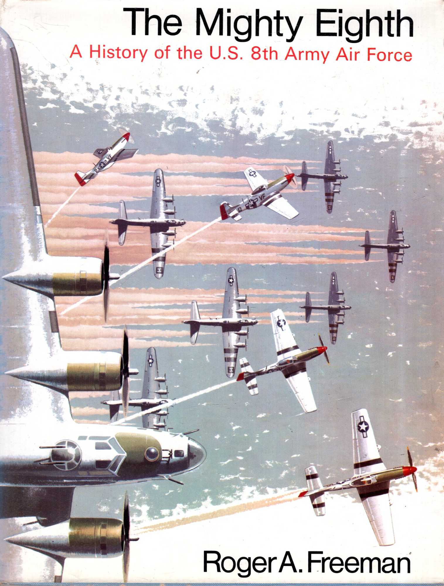 The Mighty Eighth: Units, Men and Machines: A history of the U.S. 8th Army Air Force by Freeman ...
