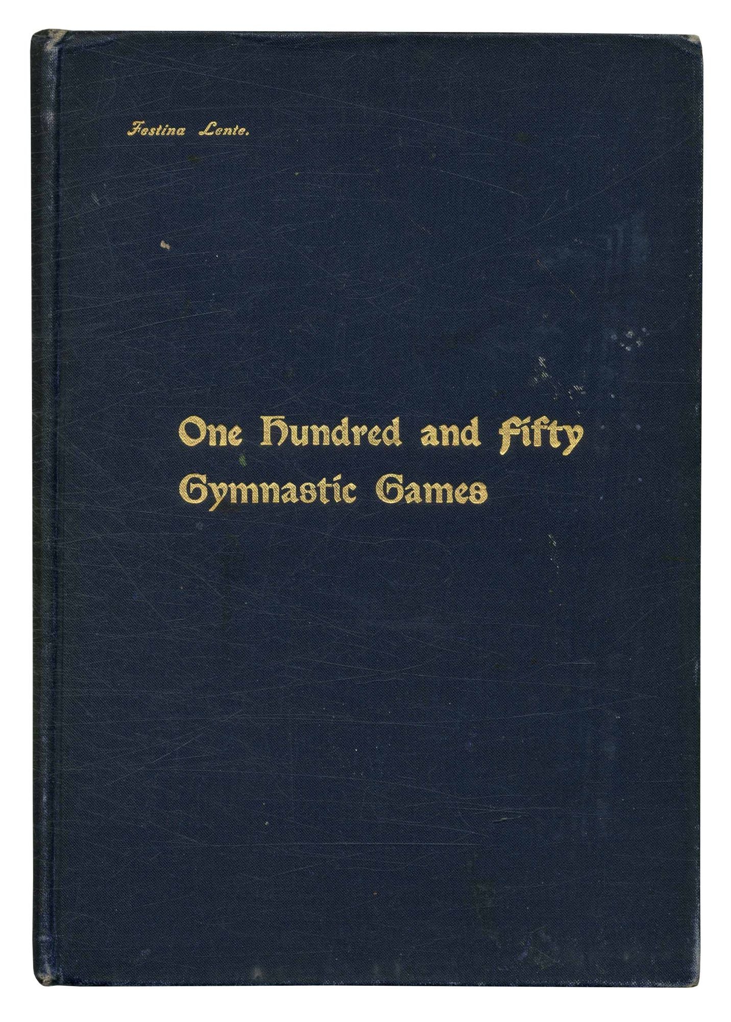 One Hundred and Fifty Gymnastic Games by Members of the Alumni of the ...