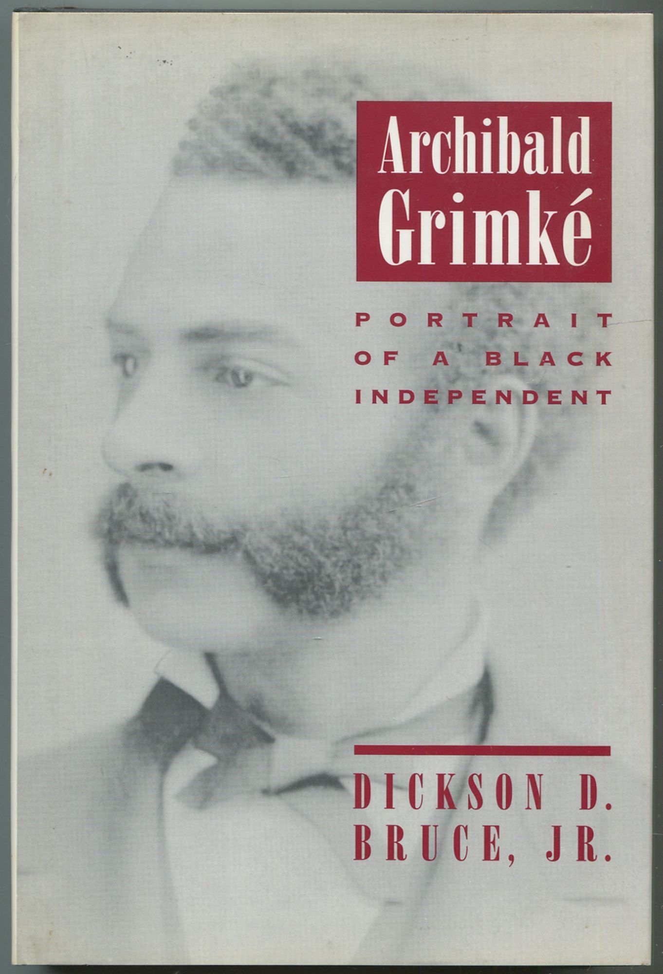 Archibald Grimke: Portrait of a Black Independent von BRUCE, Dickson D ...