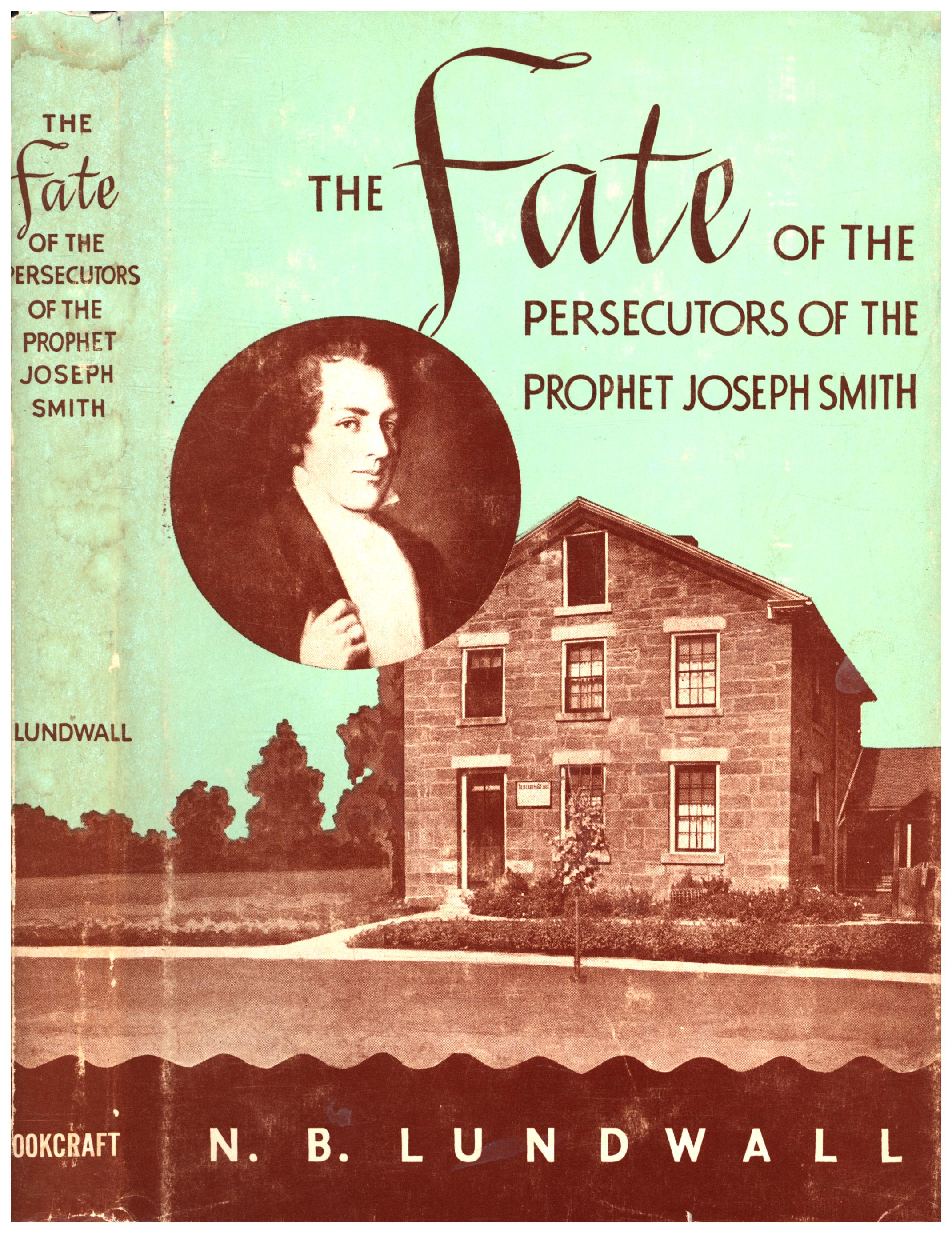 The Fate of the Persecutors of The Prophet Joseph Smith by Lundwall, N ... The Fate of the Persecutors of The Prophet Joseph Smith by Lundwall, N ...