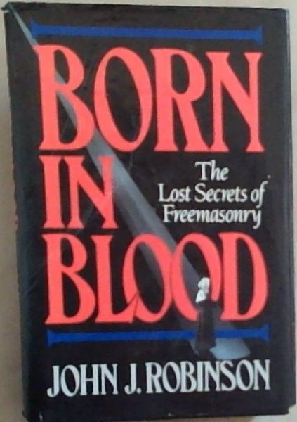 Born in Blood: Lost Secrets of Freemasonry von Robinson, John J.: Good ...