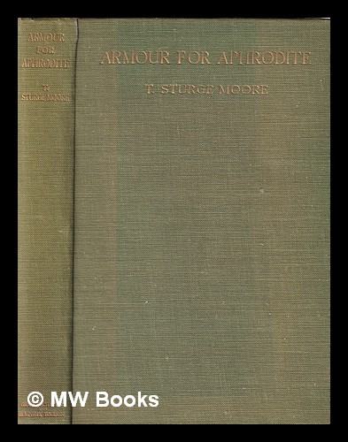 Armour for Aphrodite / by T. Sturge Moore by Moore, T. Sturge (Thomas ... Armour for Aphrodite / by T. Sturge Moore by Moore, T. Sturge (Thomas ...