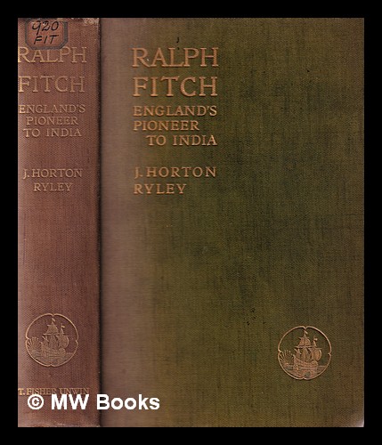 Ralph Fitch, England's pioneer to India and Burma : his companions and ...