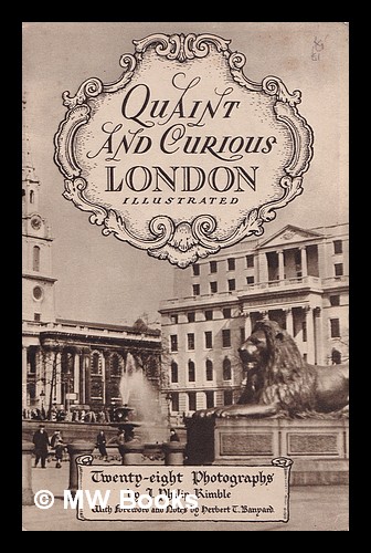 Quaint and curious London : illustrated / Philip Kimble ; with foreword ...
