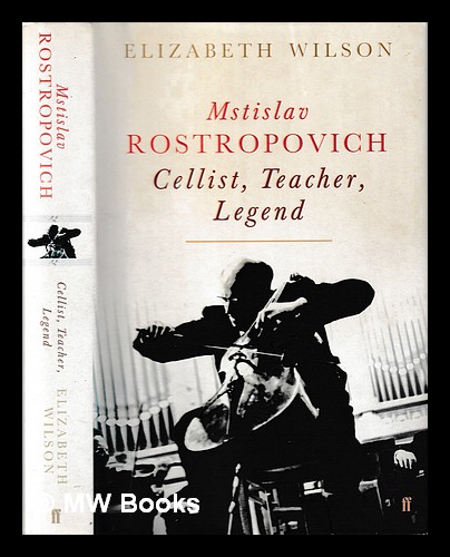 Mstislav Rostropovich : cellist, teacher, legend / Elizabeth Wilson by ...