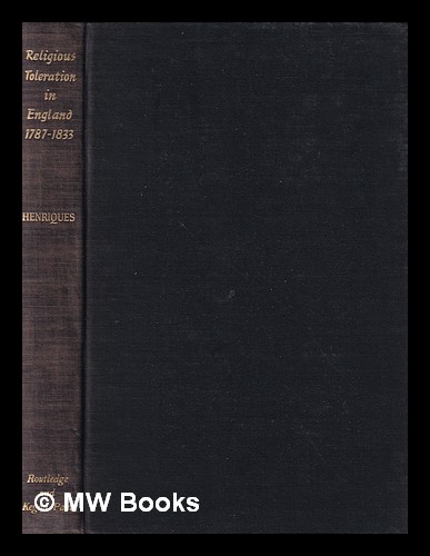 Religious toleration in England, 1787-1833 / by Ursula Henriques by ...