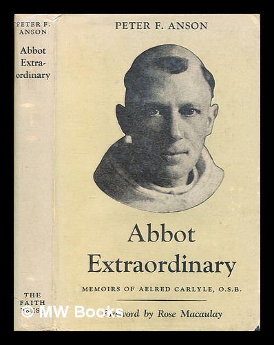 Abbot extraordinary : a memoir of Aelred Carlyle, monk and missionary ...