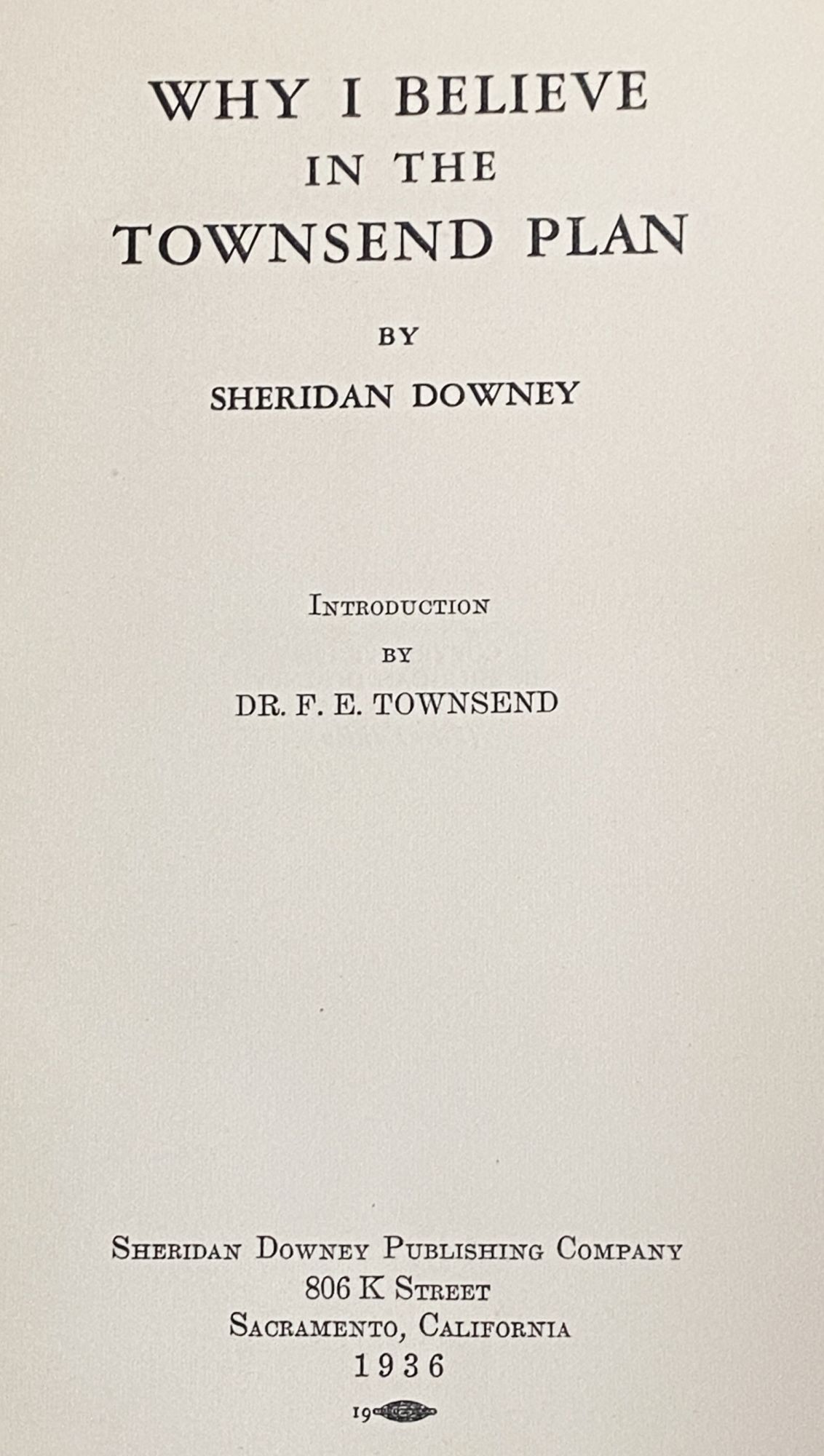 Why I Believe in the Townsend Plan by Sheridan Downey, Dr. F.E ...