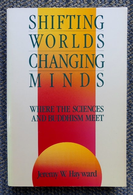 SHIFTING WORLDS, CHANGING MINDS: WHERE THE SCIENCES AND BUDDHISM MEET ...