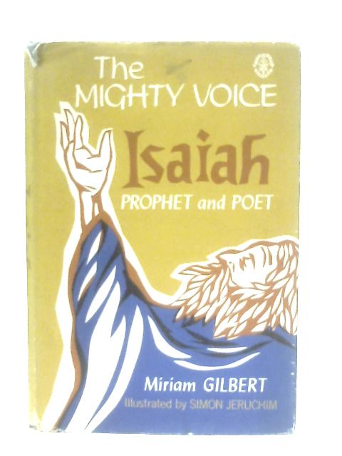 The Mighty Voice: Isaiah, Prophet and Poet by Miriam Gilbert: Good ...