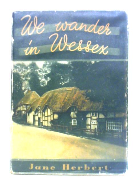 We Wander In Wessex by Jane Herbert: Good (1947) | World of Rare Books