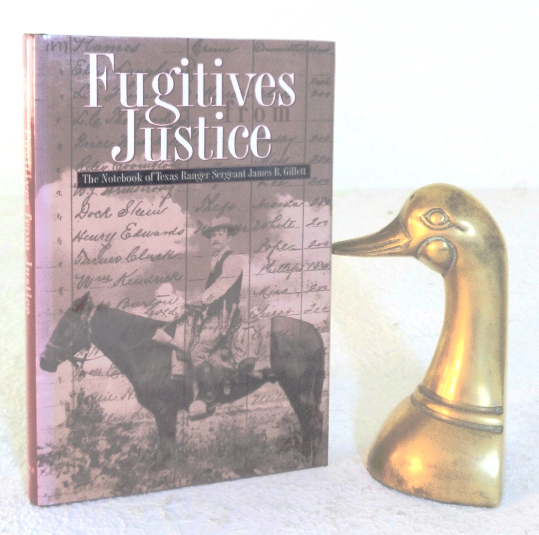 Fugitives From Justice: the notebook of Texas Ranger Sergeant James B ...