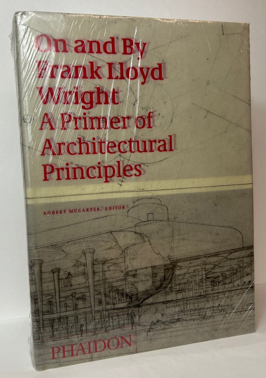 On and By Frank Lloyd Wright: A Primer of Architectural Principles by McCarter, Robert (Editor ...