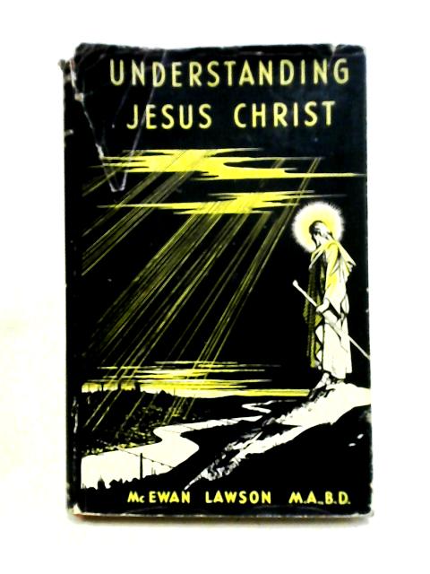 Understanding Jesus Christ by Mcewan Lawson: Good (1954) | World of ...