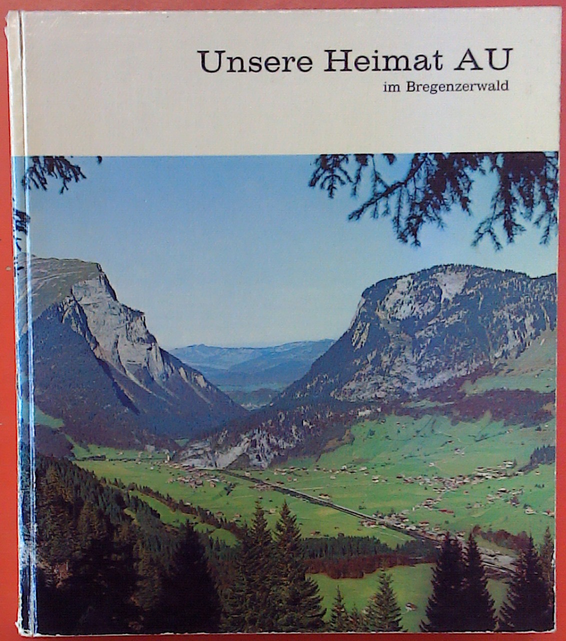 Unsere Heimat Au im Bregenzerwald von Hermann Gsteu: very good (1972 ...