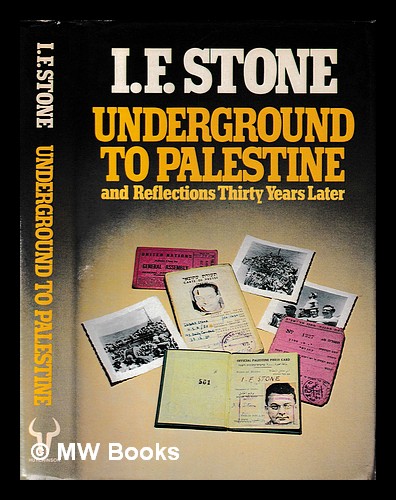 Underground to Palestine / (by) I.F. Stone by Stone, I. F.: (1979 ...