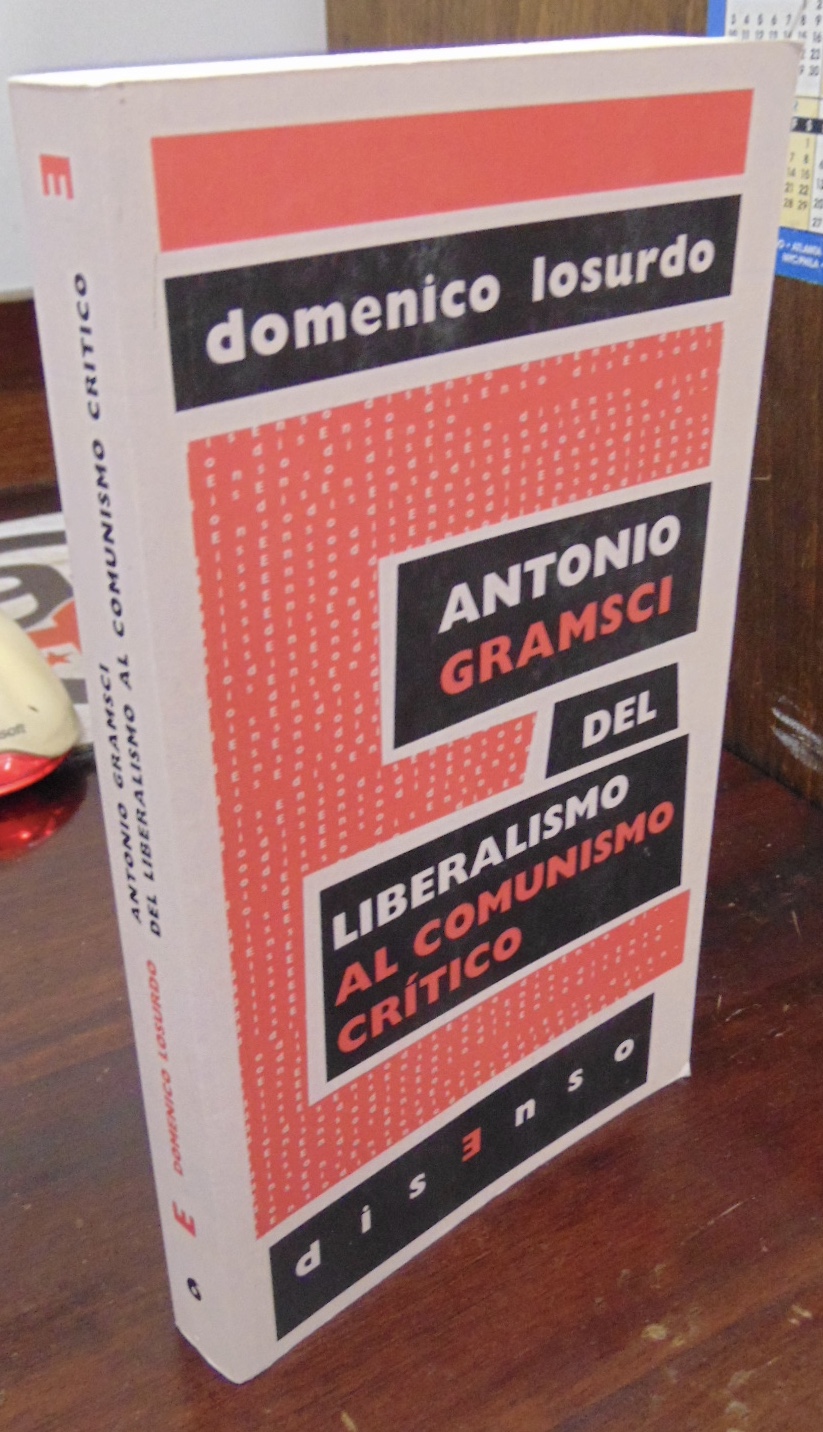 Antonio Gramsci: Del liberalismo al comunismo critico by Losurdo ...