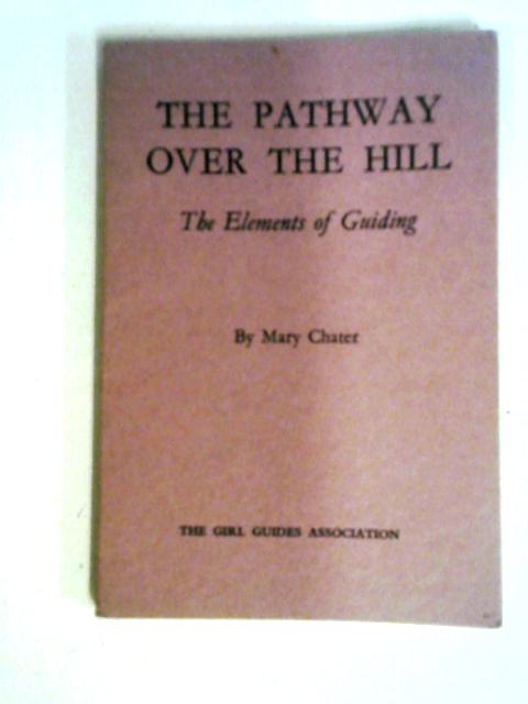 The Pathway Over the Hill: The Elements of Guiding by Mary Chater: Fair ...