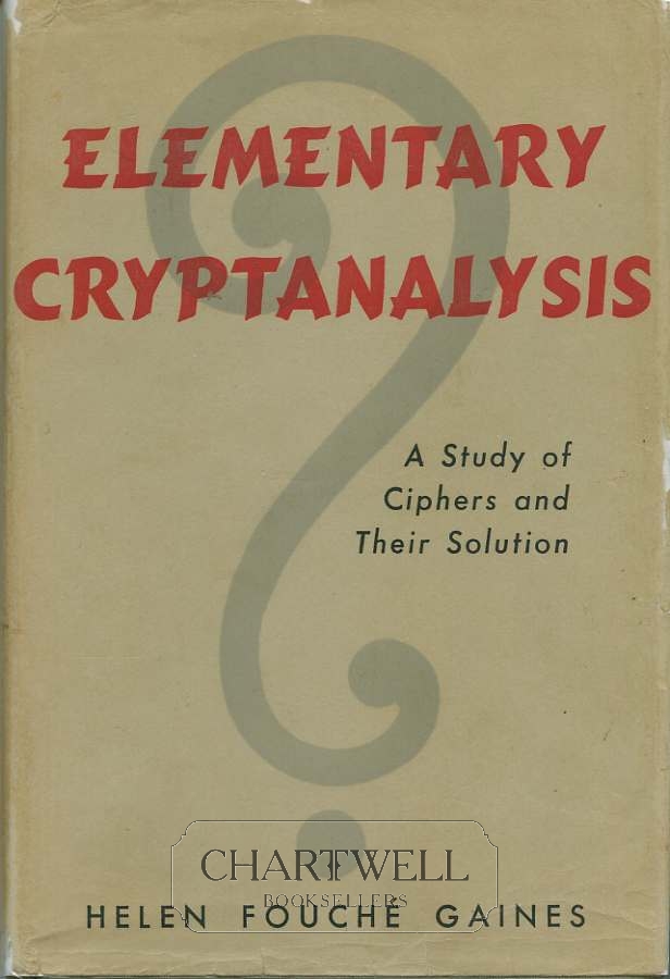 ELEMENTARY CRYPTANALYSIS A Study of Ciphers and Their Solution by Helen ...