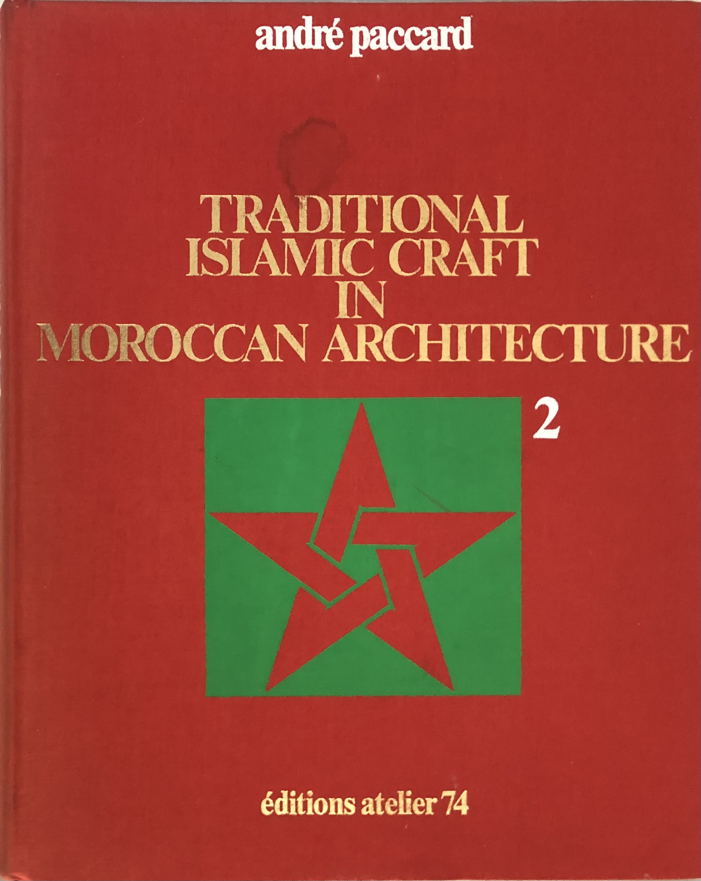 Traditional Islamic Craft in Moroccan Architecture (2 vols.) by Andre ...