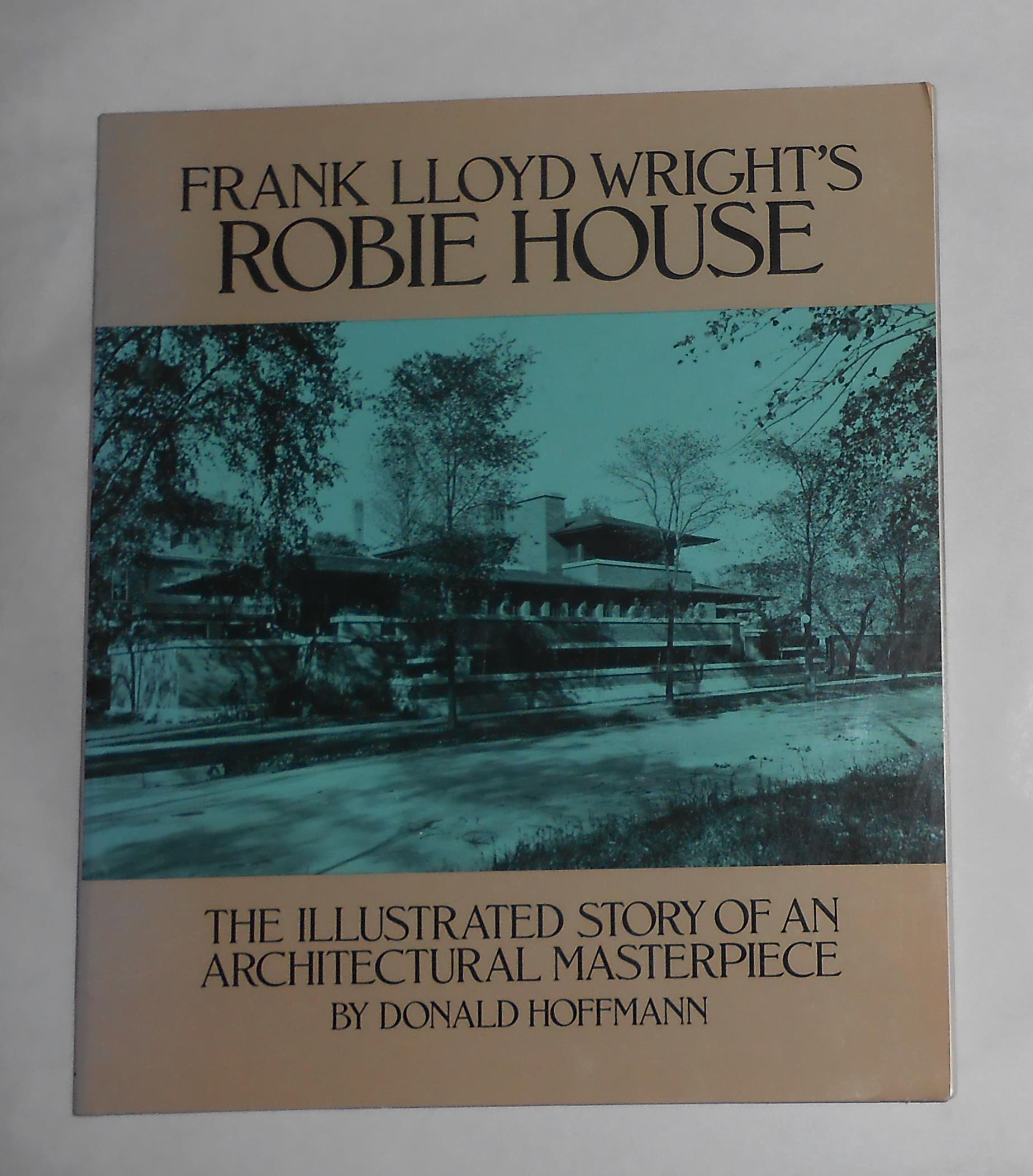 Frank Lloyd Wright's Robie House - the Illustrated Story of An ...