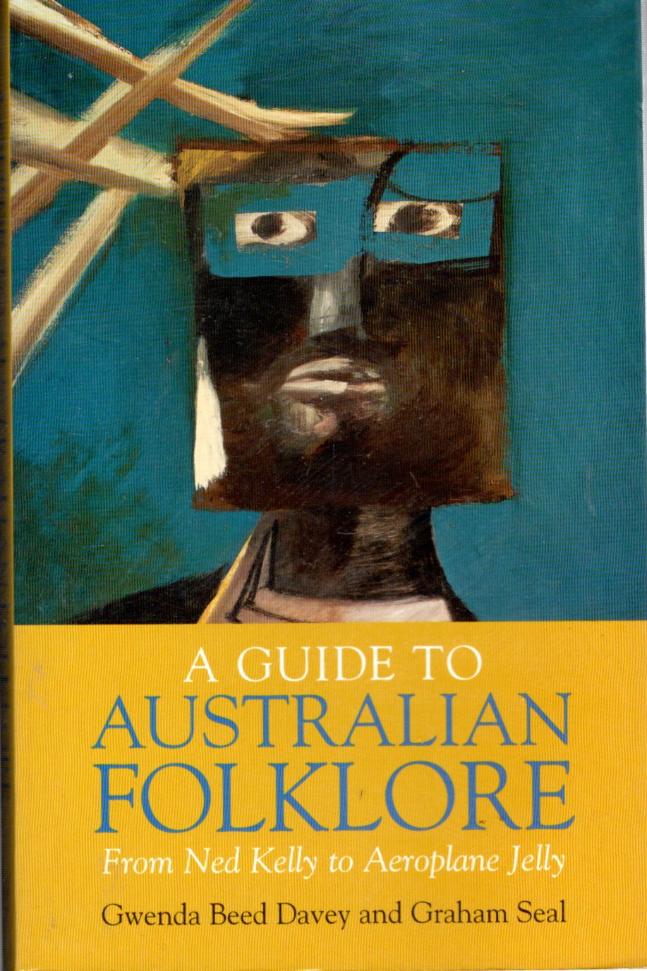 A Guide to Australian Folklore: From Ned Kelly to Aeroplane Jelly by ...