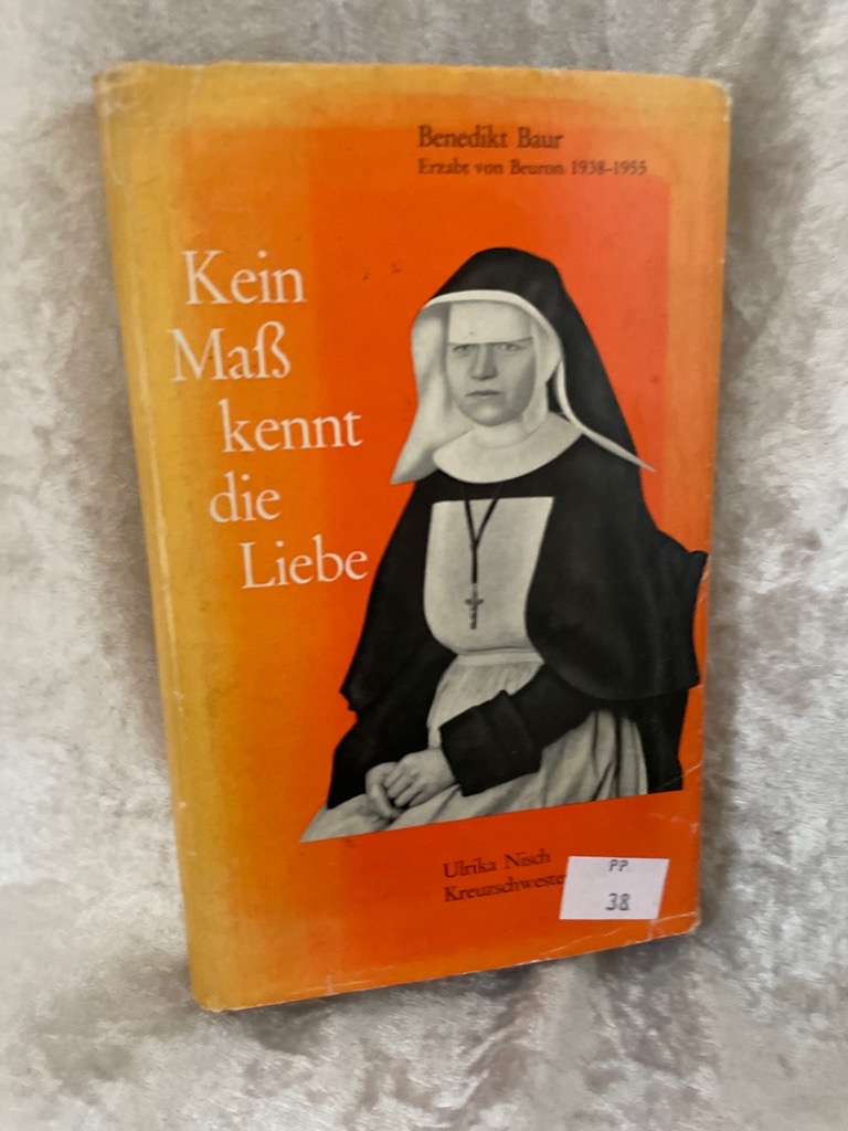 Kein Maß kennt die Liebe. Ulrike Nisch Kreuzschwester von Hegne. 1 ...