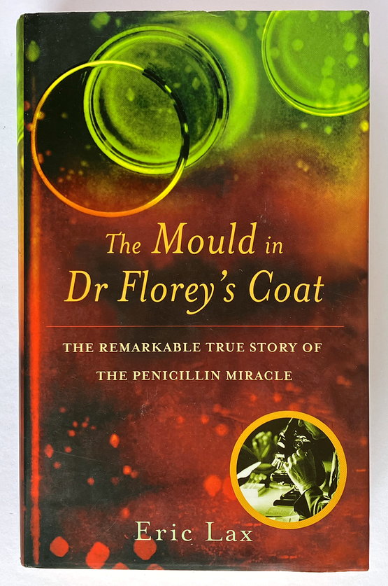 The Mould in Dr Florey's Coat: The Remarkable True Story of the ...