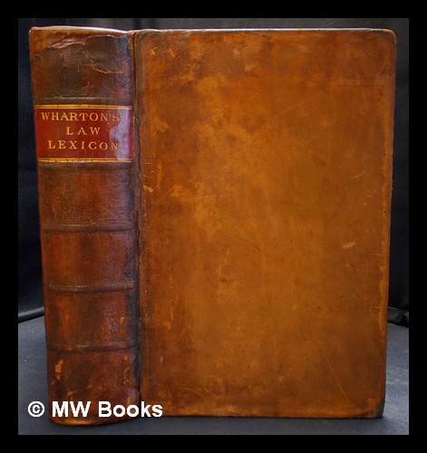 Wharton's law-lexicon, or, Dictionary of jurisprudence : explaining the ... Wharton's law-lexicon, or, Dictionary of jurisprudence : explaining the ...