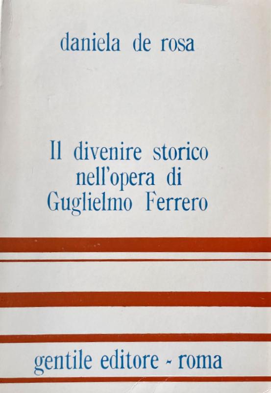 IL DIVENIRE STORICO NELL'OPERA DI GUGLIELMO FERRERO by DANIELA DE ROSA: nuovo Brossura (1978 ...
