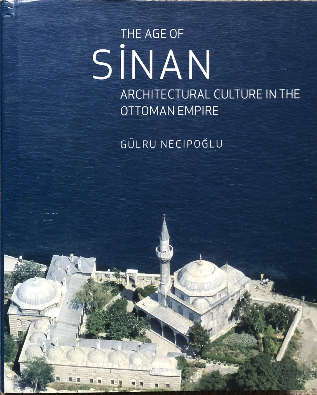 The Age of Sinan: Architectural Culture in the Ottoman Empire by Gulru ...