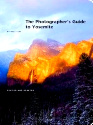 The Photographer's Guide to Yosemite Special Collection by Michael Frye ...