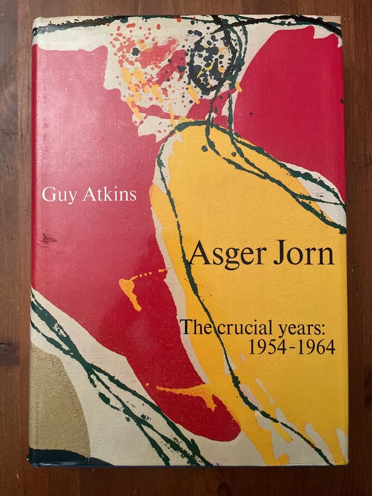 Asger Jorn, The crucial years 1954-1964 by ASGER JORN, GUY ATKINS ... Asger Jorn, The crucial years 1954-1964 by ASGER JORN, GUY ATKINS ...