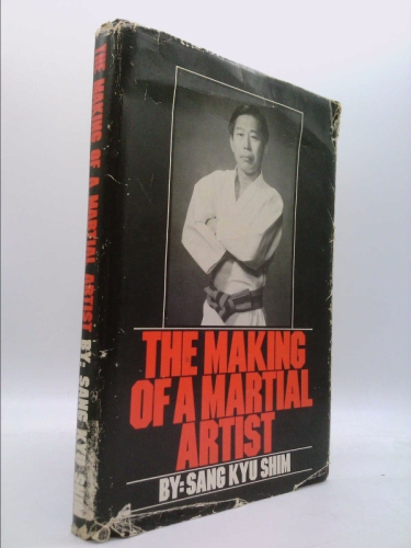 The Making of a Martial Artist by Sang Kyu Shim: Good Hardcover (1980 ...