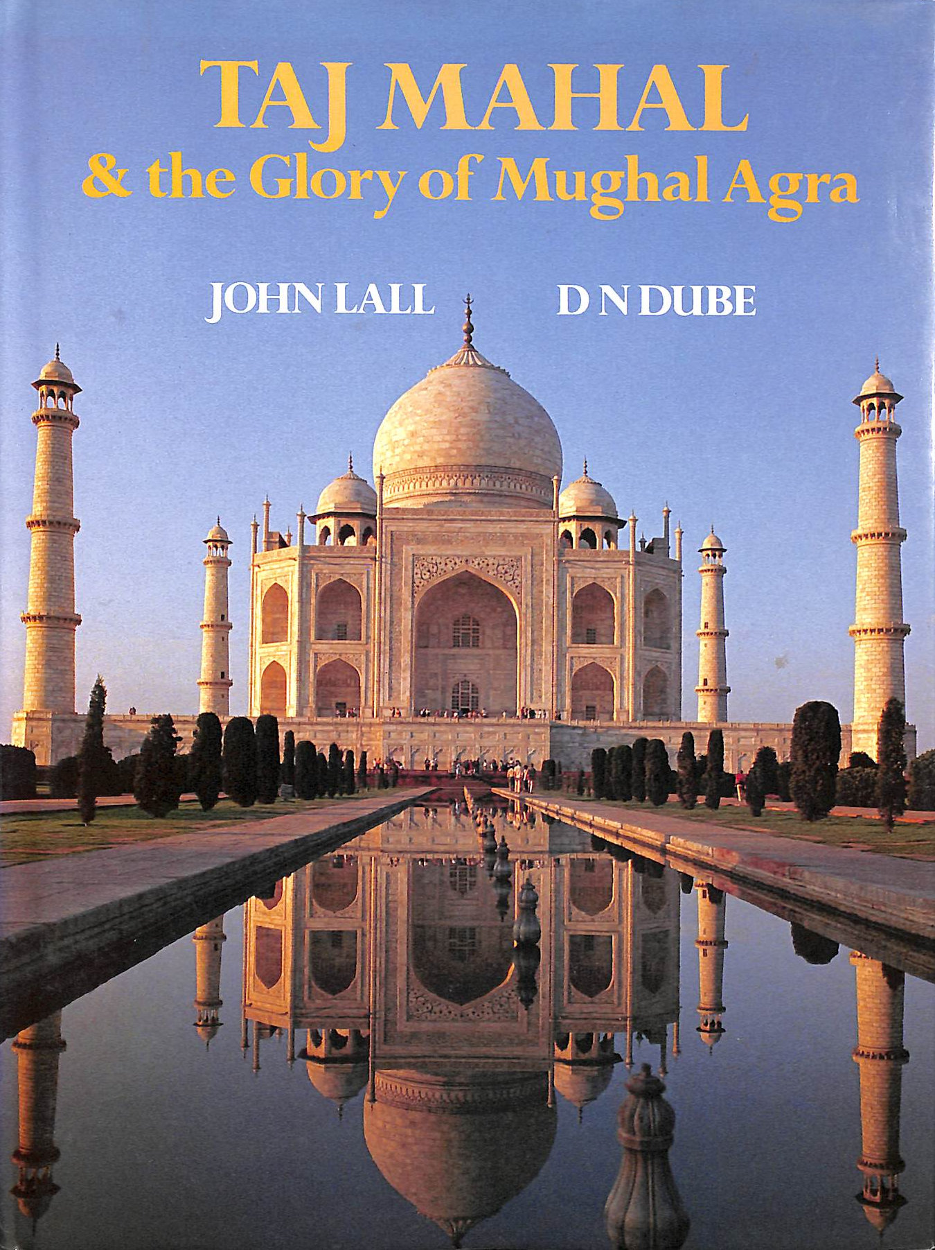 Taj Mahal & The Glory Of Mughal Agra by Lall, John; Photographs By D. N ...