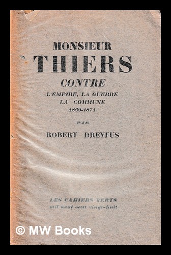 Monsieur Thiers contre l'empire, la guerre, la commune, 1869-1871 ...