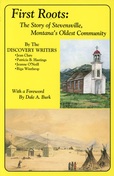 FIRST ROOTS: THE STORY OF STEVENSVILLE, MONTANA'S OLDEST COMMUNITY by ...