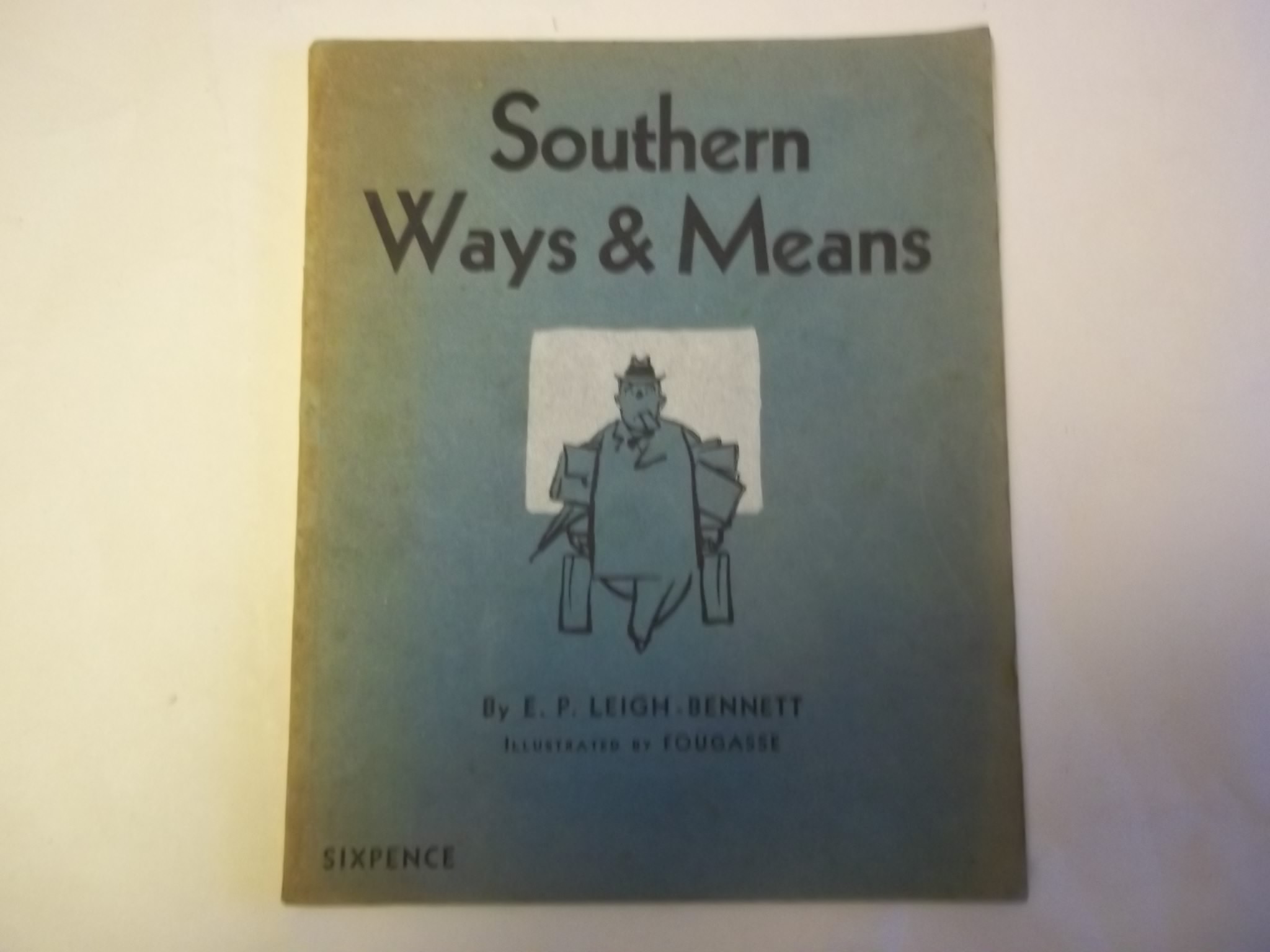 Southern Ways and Means. Illustrated by Fougasse. by Leigh-Bennett. E.P ...