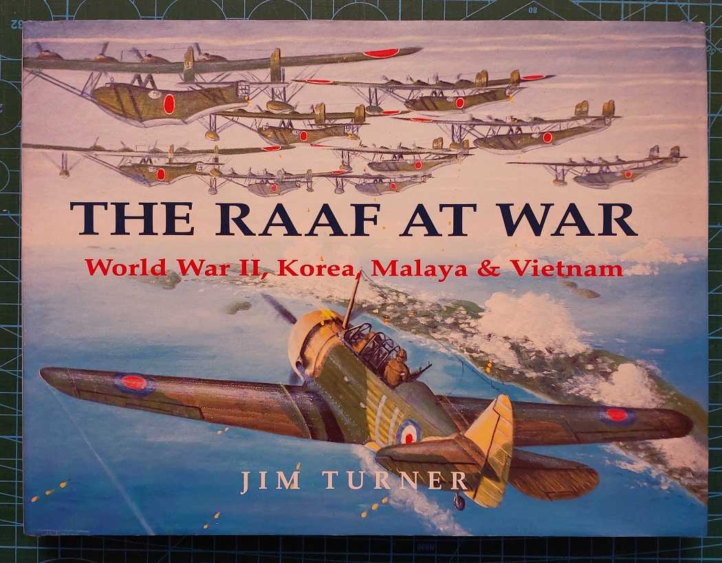THE RAAF AT WAR World War II, Korea, Malaya & Vietnam by Turner, Jim ...