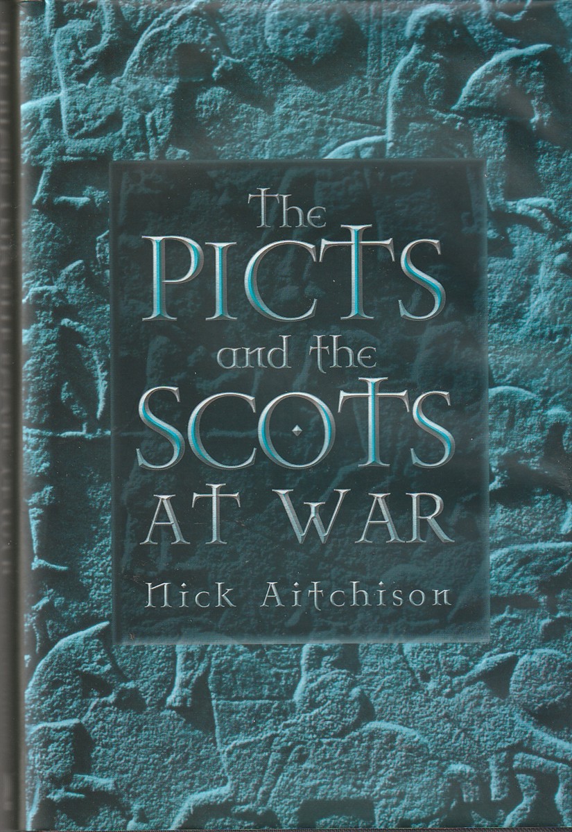 The Picts and the Scots At War by Aitchison, Nick: Near Fine Hardcover ...
