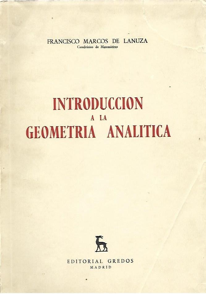 INTRODUCCION A LA GEOMETRIA ANALITICA by FRANCISCO MARCOS DE LANUZA ... INTRODUCCION A LA GEOMETRIA ANALITICA by FRANCISCO MARCOS DE LANUZA ...