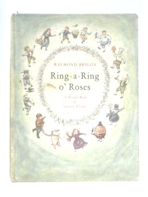 Ring a Ring o' Roses: Nursery Rhymes by Raymond Briggs: Fair (1962 ...