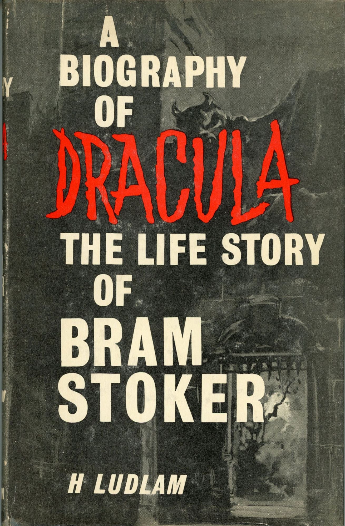 A BIOGRAPHY OF DRACULA: THE LIFE STORY OF BRAM STOKER by (Stoker, Bram ...
