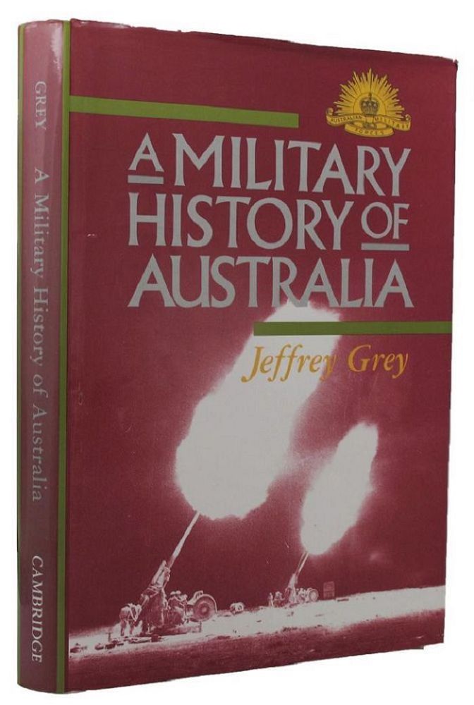 A MILITARY HISTORY OF AUSTRALIA by Grey, Jeffrey: (1990) | Kay Craddock ...