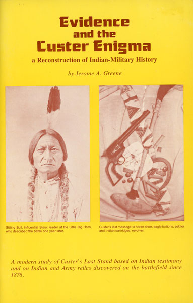 EVIDENCE AND THE CUSTER ENIGMA. A RECONSTRUCTION OF INDIAN-MILITARY ...