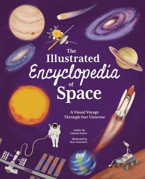 Illustrated Encyclopedia of Space : A Visual Voyage Through Our ...